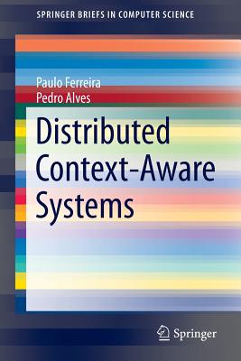 Distributed Context-Aware Systems (Springerbriefs in Computer Science) | mitpressbookstore