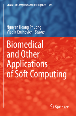 Biomedical and Other Applications of Soft Computing (Studies in Computational Intelligence #1045 ...