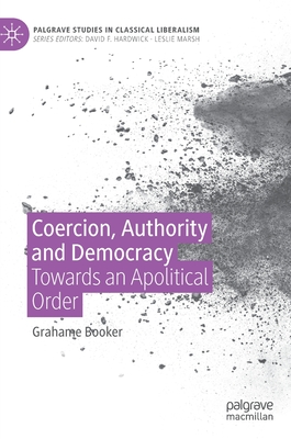 Coercion, Authority and Democracy: Towards an Apolitical Order ...