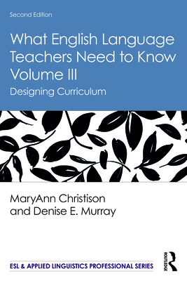 What English Language Teachers Need to Know Volume III: Designing ...