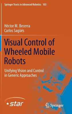 Visual Control of Wheeled Mobile Robots: Unifying Vision and Control in Generic Approaches ...