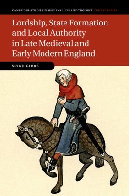 Lordship, State Formation and Local Authority in Late Medieval and Early Modern England ...