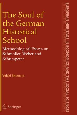 The Soul of the German Historical School: Methodological Essays on ...