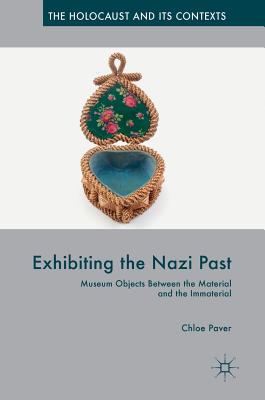 Exhibiting the Nazi Past: Museum Objects Between the Material and the ...