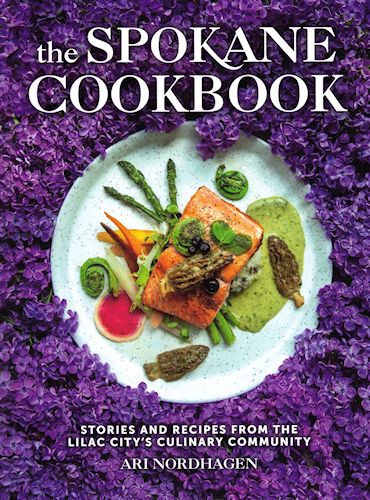 The Spokane Cookbook: Stories and Recipes from the Lilac City's ...