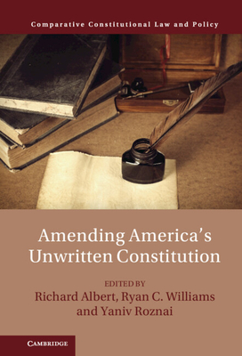 Amending America's Unwritten Constitution (Comparative Constitutional ...