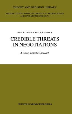 Credible Threats in Negotiations: A Game-Theoretic Approach (Theory and Decision Library C #32 ...