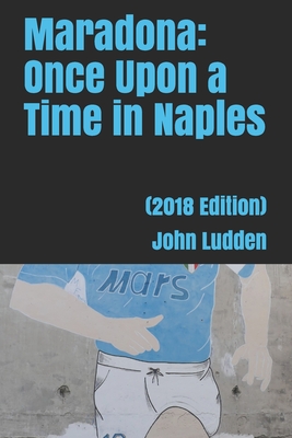 Maradona: Once Upon a Time in Naples: (2018 Edition) (Diego Maradona #4 ...