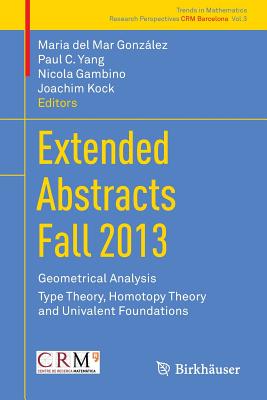 Extended Abstracts Fall 2013: Geometrical Analysis; Type Theory, Homotopy Theory and Univalent ...