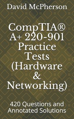 CompTIA(R) A+ 220-901 Practice Tests (Hardware & Networking): 420 ...