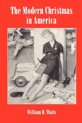 The Modern Christmas in America: A Cultural History of Gift Giving ...