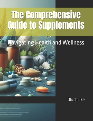 The Comprehensive Guide to Supplements: Navigating Health and Wellness ...