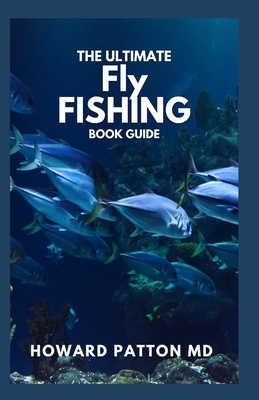 The Ultimate Fly Fishing Book Guide: The Essential And Effective Guide ...
