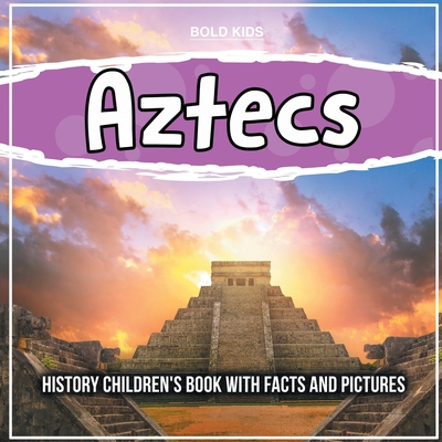 Ancient Aztec Civilization For Kids