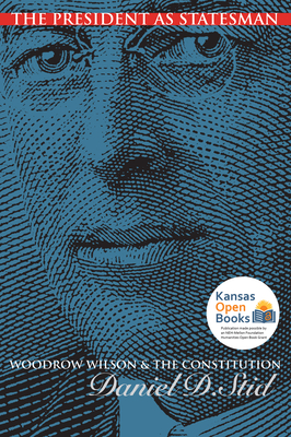 The President as Statesman: Woodrow Wilson and the Constitution ...