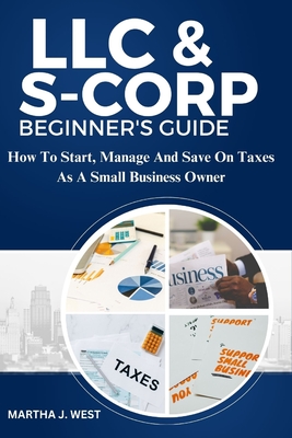 LLC And S-corporation Beginner's Guide: How To Start, Manage And Save ...