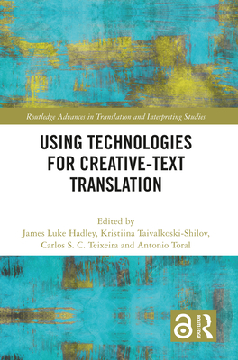 Using Technologies for Creative-Text Translation (Routledge Advances in ...