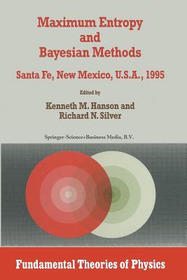 Maximum Entropy and Bayesian Methods: Santa Fe, New Mexico, U.S.A., 1995 Proceedings of the ...