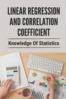 Linear Regression And Correlation Coefficient: Knowledge Of Statistics ...