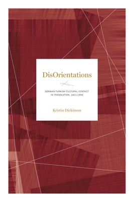 Disorientations: German-Turkish Cultural Contact in Translation, 1811 ...