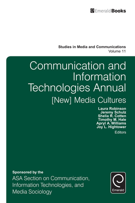 Communication and Information Technologies Annual: [New] Media Cultures ...