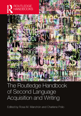 The Routledge Handbook of Second Language Acquisition and Writing (Routledge Handbooks in Second ...