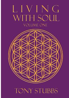 Living with Soul: An Old Soul's Guide to Life, the Universe and ...
