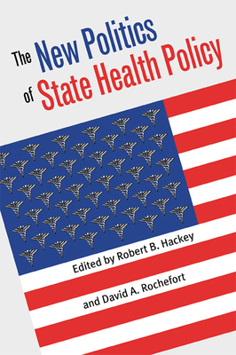 The New Politics of State Health Policy (Studies in Government and ...