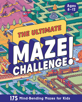 The Ultimate Maze Challenge!: 175 Mind-Bending Mazes for Kids (Hours of ...