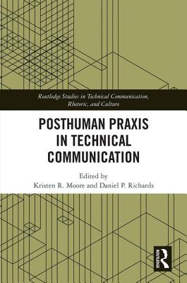 Posthuman PRAXIS in Technical Communication (Routledge Studies in ...