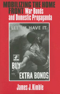 Mobilizing the Home Front: War Bonds and Domestic Propaganda ...