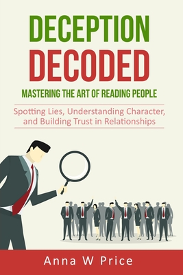 Deception Decoded: Mastering the Art of Reading People: Spotting Lies ...