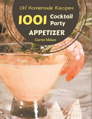 Oh! 1001 Homemade Cocktail Party Appetizer Recipes: A Homemade Cocktail ...