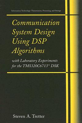 Communication System Design Using DSP Algorithms: With Laboratory Experiments for the ...