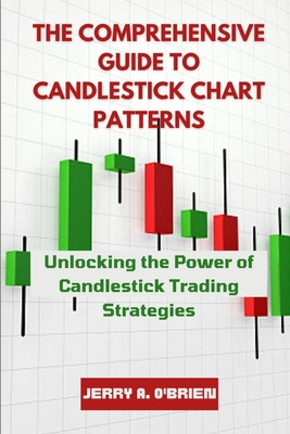 The Comprehensive Guide to Candlestick Chart Patterns: Unlocking the ...