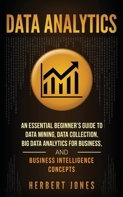 Data Analytics: An Essential Beginner's Guide To Data Mining, Data Collection, Big Data ...