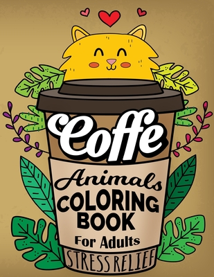 Coffe Animals Coloring Book For Adults Stress Relief: 20 Cute Animals ...