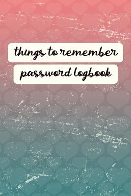 Things to Remember Password Logbook: An Organiser for All Your Website ...