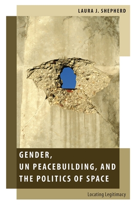 Gender, Un Peacebuilding, and the Politics of Space: Locating ...