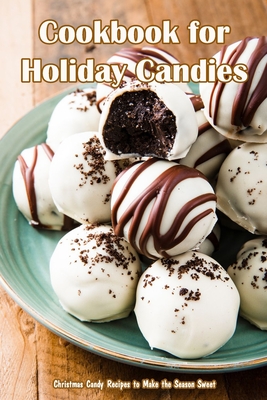 Cookbook for Holiday Candies: Christmas Candy Recipes to Make the ...