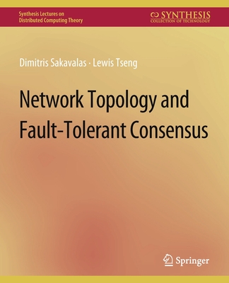 Network Topology and Fault-Tolerant Consensus (Synthesis Lectures on Distributed Computing ...