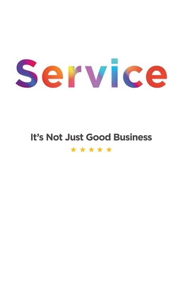 Service: It's Not Just Good Business (Paperback) | Harvard Book Store