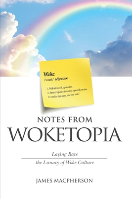 Notes From Woketopia: Laying Bare the Lunacy of Woke Culture (Paperback ...