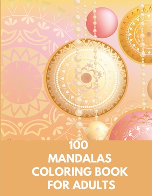 100 Mandalas Coloring Book For Adults: 100 Mandala Coloring Pages for ...
