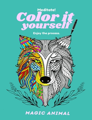 Color it yourself. Magic Animal.: Meditate! Enjoy the process. (First ...