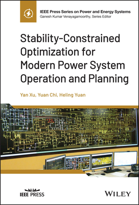 Stability-Constrained Optimization for Modern Power System Operation and Planning (IEEE Press ...