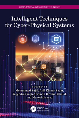 Intelligent Techniques for Cyber-Physical Systems (Computational Intelligence Techniques ...