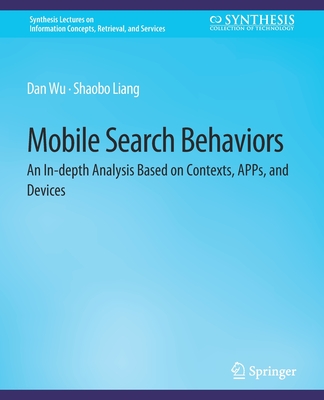 Mobile Search Behaviors: An In-Depth Analysis Based on Contexts, Apps, and Devices (Synthesis ...