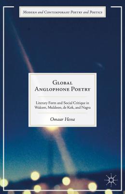 Global Anglophone Poetry: Literary Form and Social Critique in Walcott ...