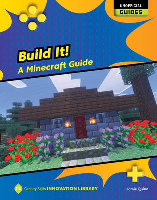 Build It!: A Minecraft Guide (21st Century Skills Innovation Library ...